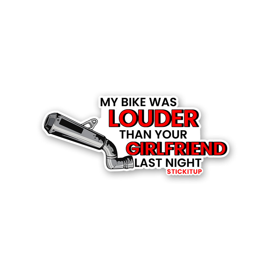 My Bike Was Louder Then Your Girlfriend Last Night Sticker – STICK IT UP