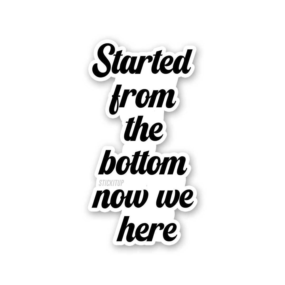 Buy Started From The Bottom Now We Here Sticker Online | Premium ...