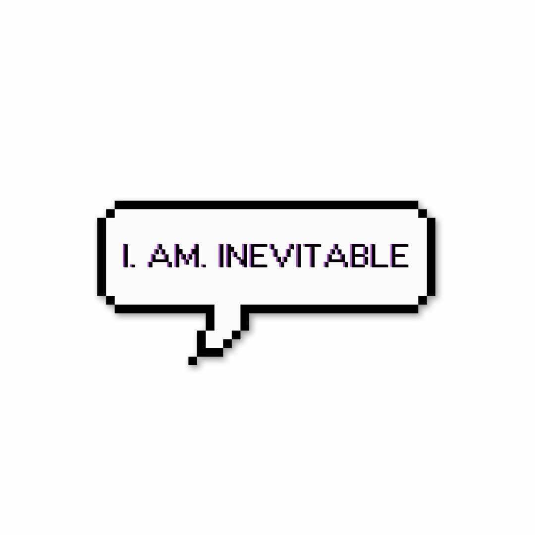 I. Am. Inevitable Sticker – STICK IT UP